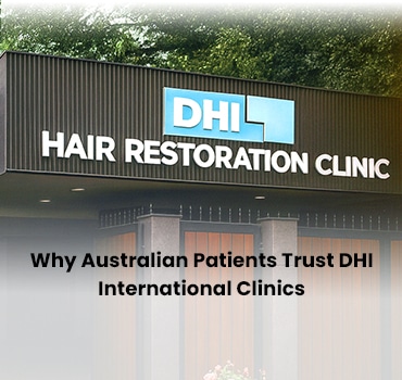 Why Australian Patients choose DHI for best hair transplant